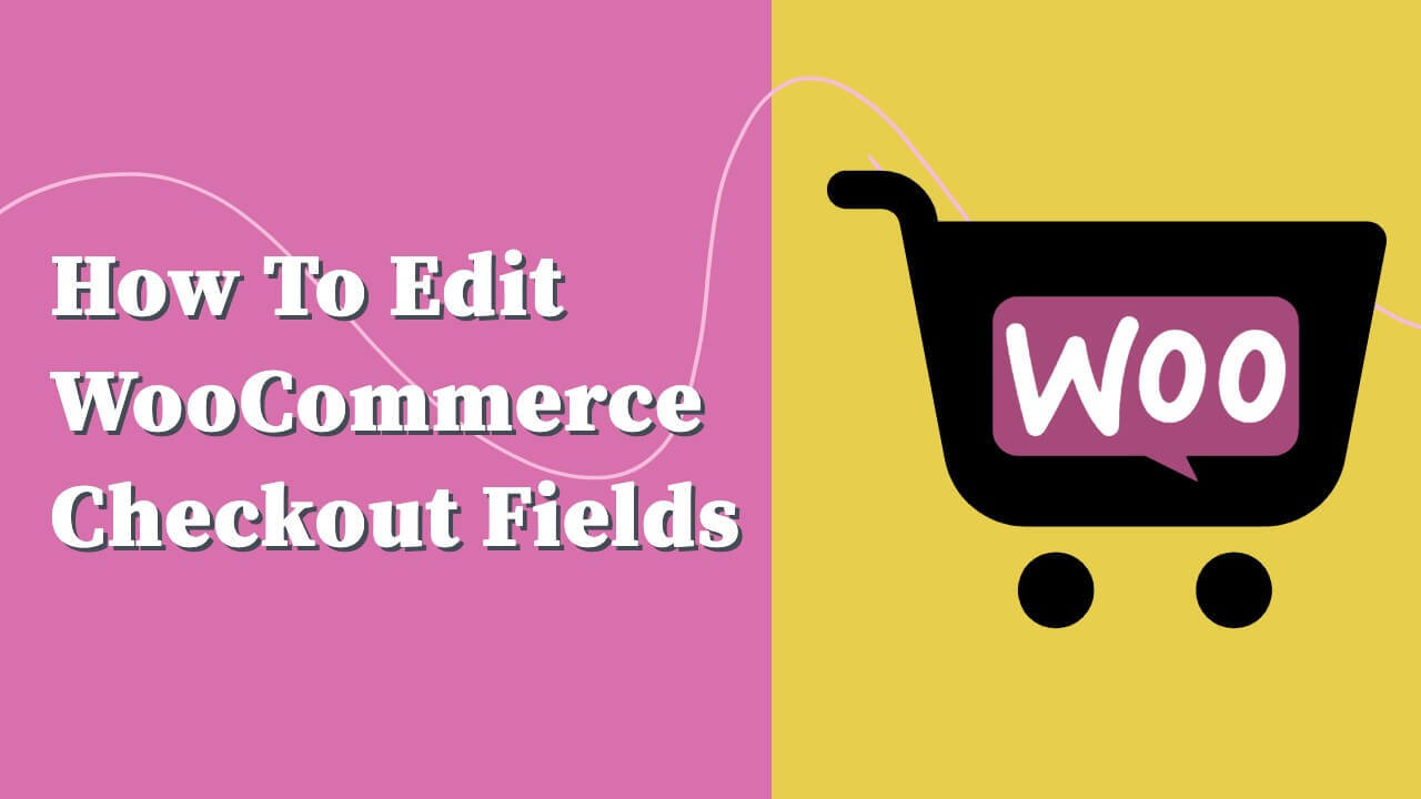 How to Customize the WooCommerce Checkout Fields | Fixed Blog